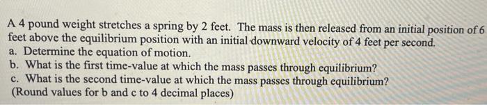 Solved A 4 pound weight stretches a spring by 2 feet. The | Chegg.com