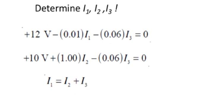 Solved Determine I1,I2,I3 ! +12 V−(0.01)I1−(0.06)I3=0+10 | Chegg.com