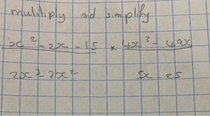Solved mulitiply and simplify 2x3−7x2x2−2x−15×5x−254x3−49x | Chegg.com