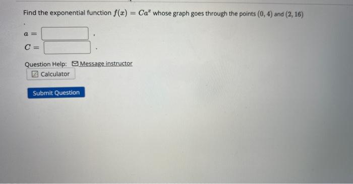 Solved Find the exponential function f(x)=Cax whose graph | Chegg.com