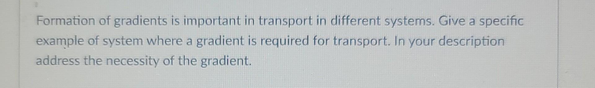 Solved Formation of gradients is important in transport in | Chegg.com