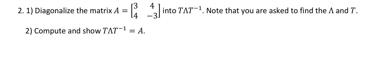 Solved Diagonalize the matrix A=[344-3] ﻿into TΛT-1. ﻿Note | Chegg.com