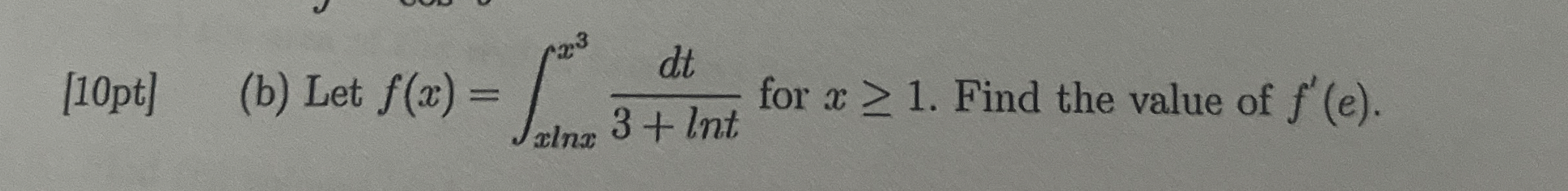 Solved [10pt](b) ﻿Let f(x)=∫xlnxx3dt3+lnt ﻿for x≥1. ﻿Find | Chegg.com