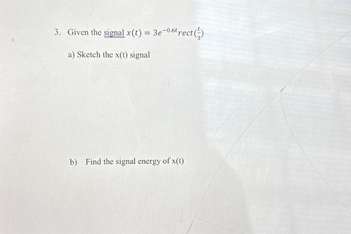 Solved 3. Given the signal x(t)=3e−0.6trect(3t) a) Sketch | Chegg.com