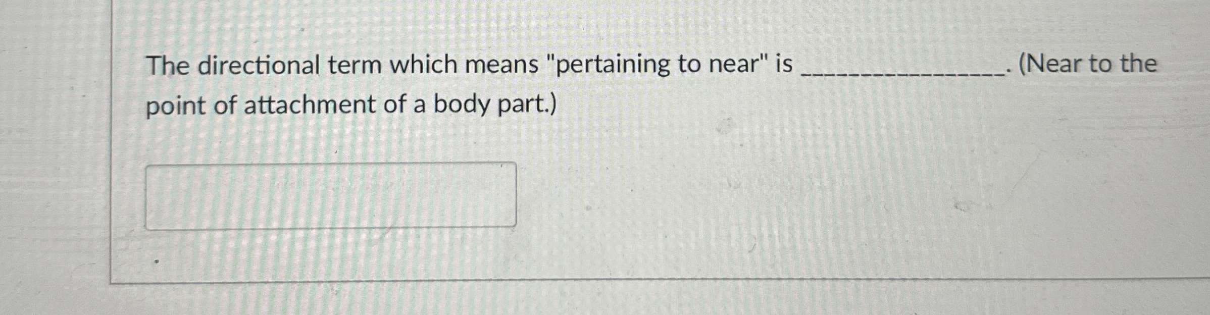 Solved The directional term which means "pertaining to near" | Chegg.com