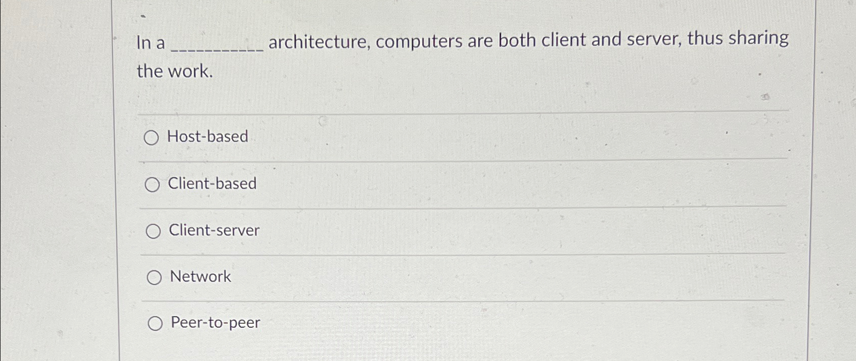 Solved In a architecture, computers are both client and | Chegg.com