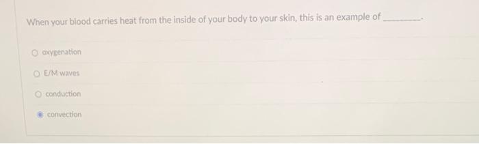 Solved when your blood carries heat from the inside of your | Chegg.com