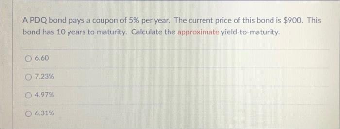 Solved A PDQ bond pays a coupon of 5% per year. The current | Chegg.com