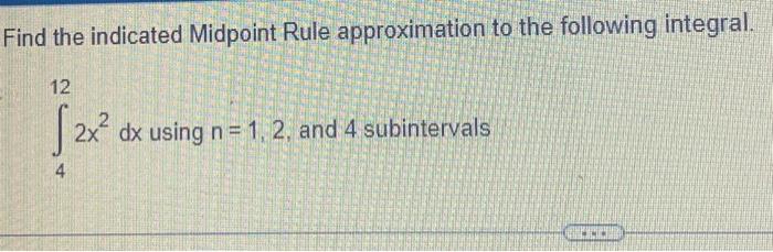 Solved Find the indicated Midpoint Rule approximation to the | Chegg.com