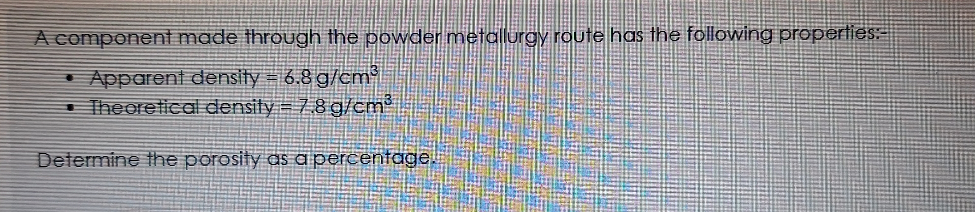 Solved A component made through the powder metallurgy route | Chegg.com