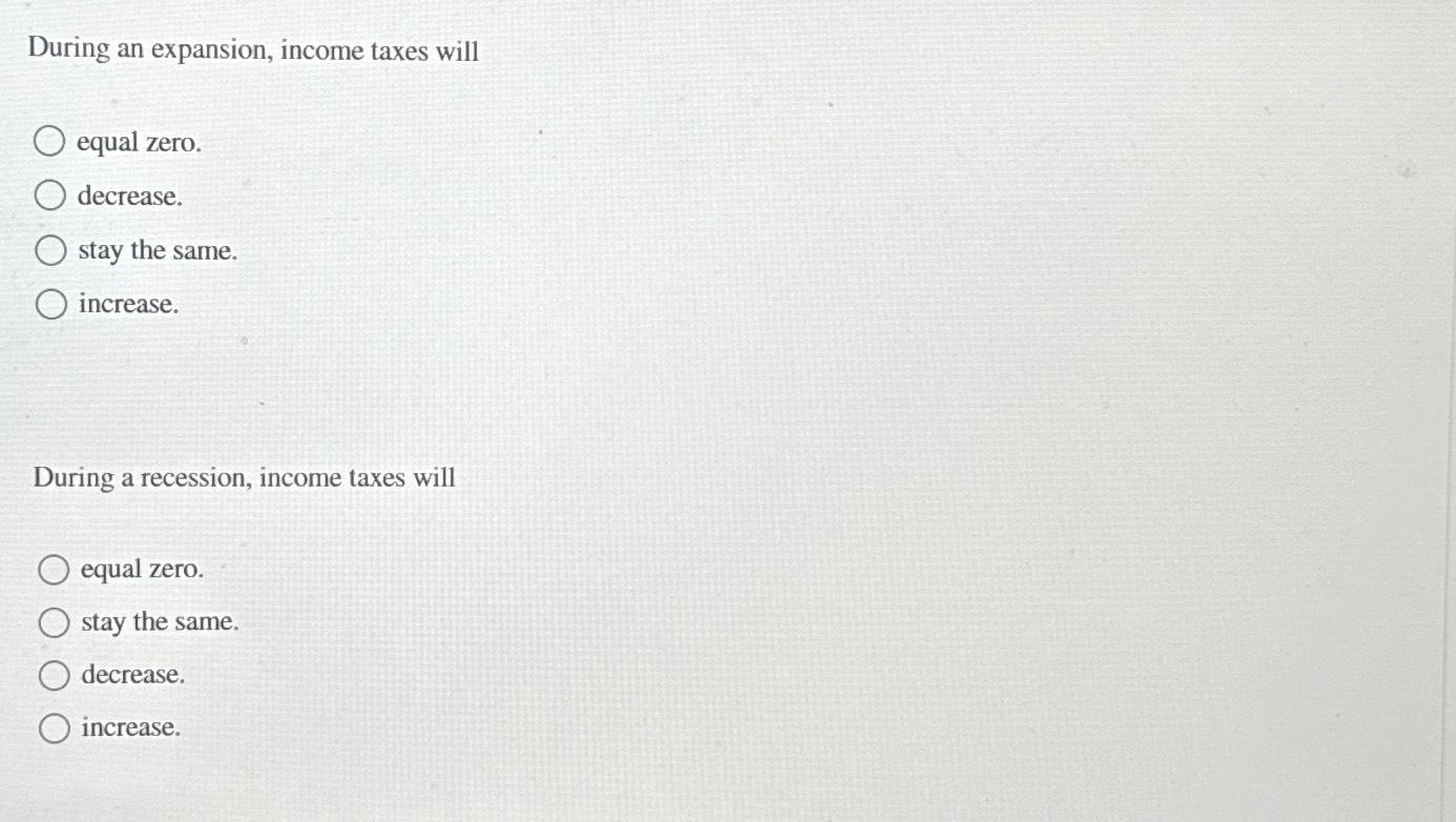 Solved During an expansion, income taxes willequal | Chegg.com