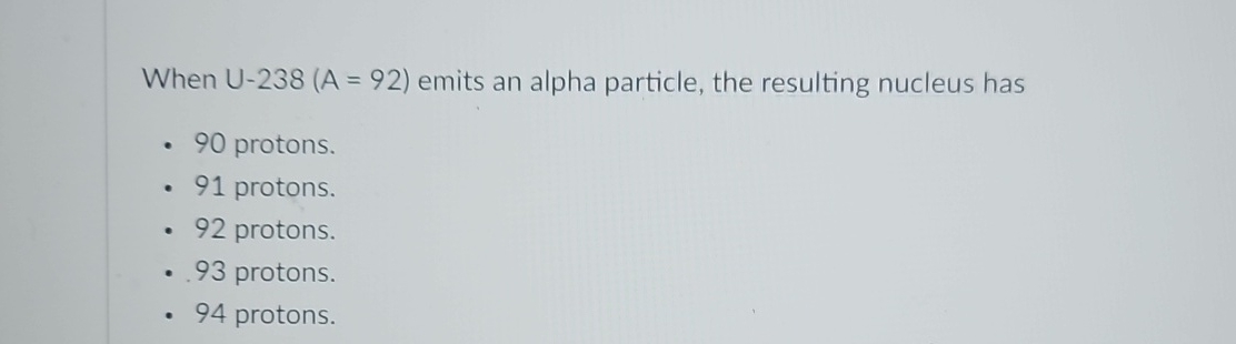Solved When U-238 ( A=92 ) ﻿emits an alpha particle, the | Chegg.com