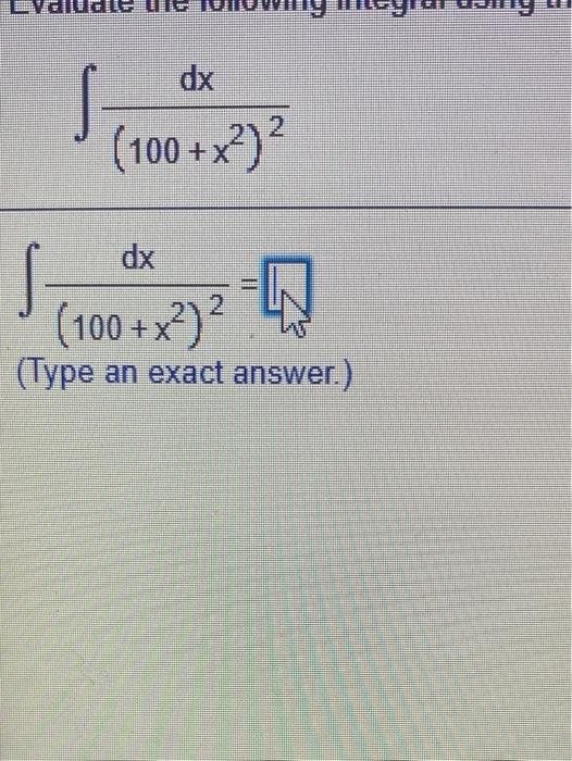 Solved Vel US (100 +x?)? s (100 + x2) ( (Type an exact | Chegg.com