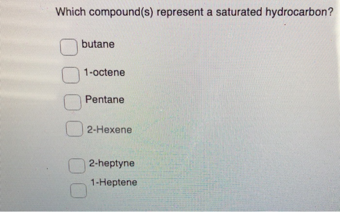 Solved Which compound(s) represent a saturated hydrocarbon? | Chegg.com