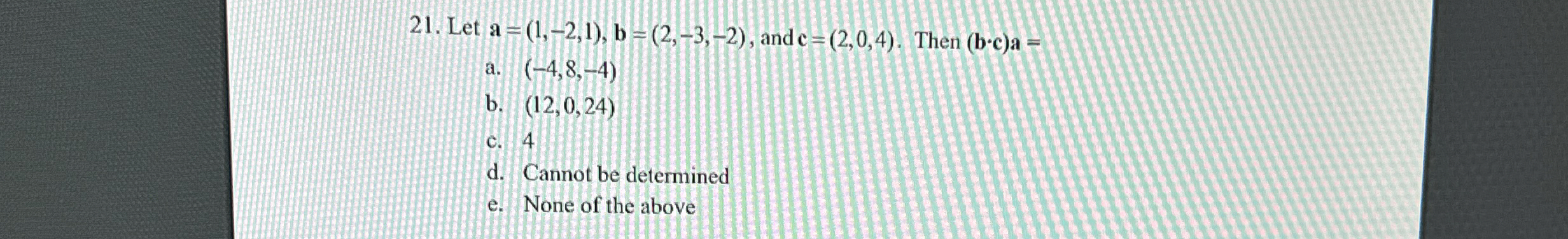 Solved Let a=(1,-2,1),b=(2,-3,-2), ﻿and c=(2,0,4). ﻿Then | Chegg.com