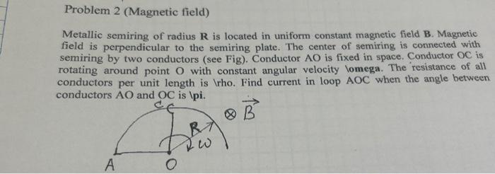 Solved Problem 2 (Magnetic field) Metallic semiring of | Chegg.com