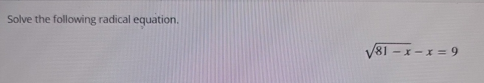 Solved Solve the following radical equation.81-x2-x=9 | Chegg.com