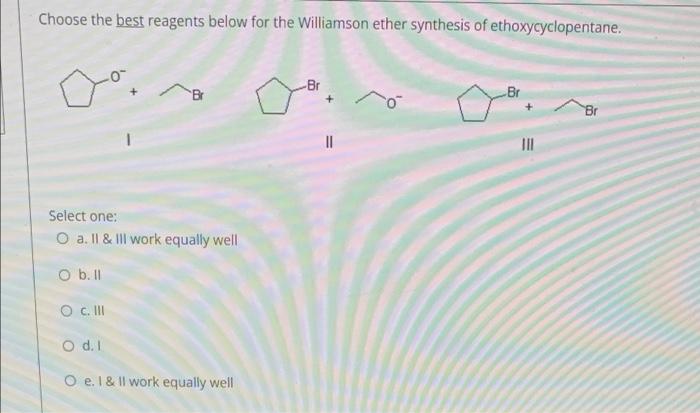 Solved Choose the best reagents below for the Williamson | Chegg.com