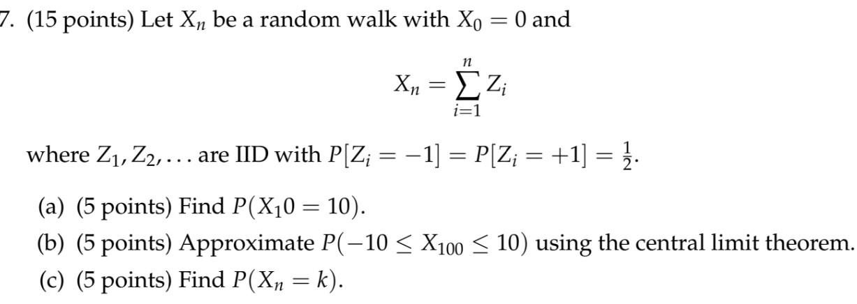 Solved (15 points) Let Xn be a random walk with X0=0 and | Chegg.com Solved (15 points) Let Xn be a random walk with X0=0 and | Chegg.com