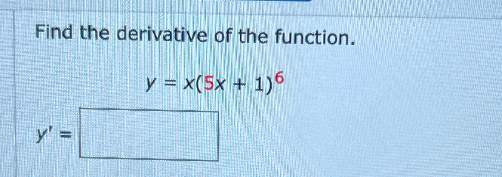Solved Find the derivative of the function.y=x(5x+1)6y'= | Chegg.com