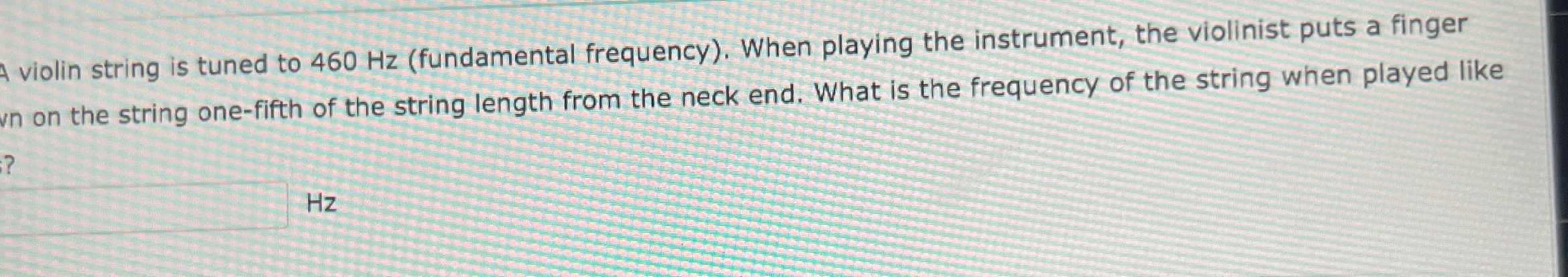Solved A violin string is tuned to 460Hz (fundamental | Chegg.com