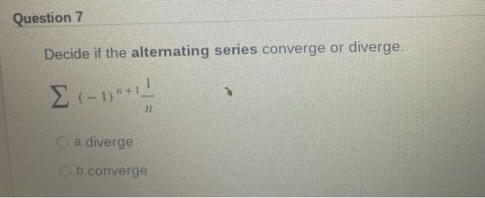Solved Decide if the alternating series converge or diverge. | Chegg.com