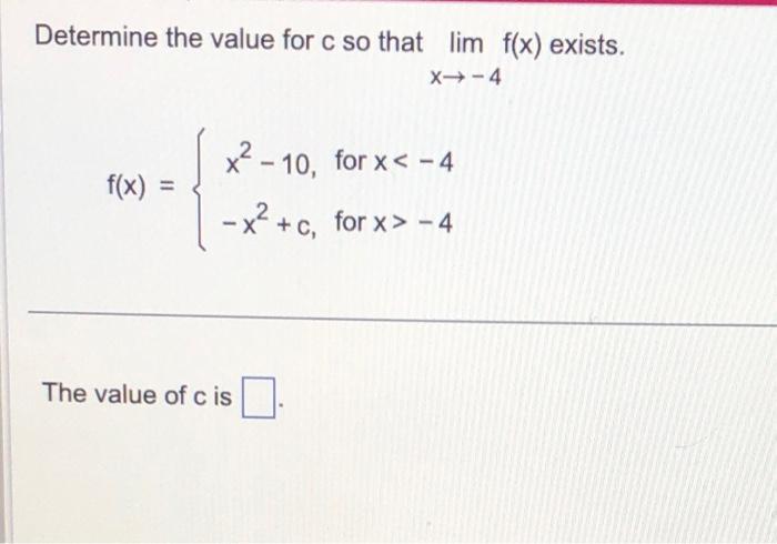 Solved Determine the value for c so that limx→−4f(x) exists. | Chegg.com