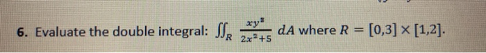 Solved 6. Evaluate the double integra | Chegg.com