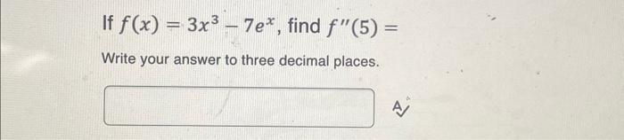 Solved f(x)=3x3−7ex, find f′′(5)= | Chegg.com