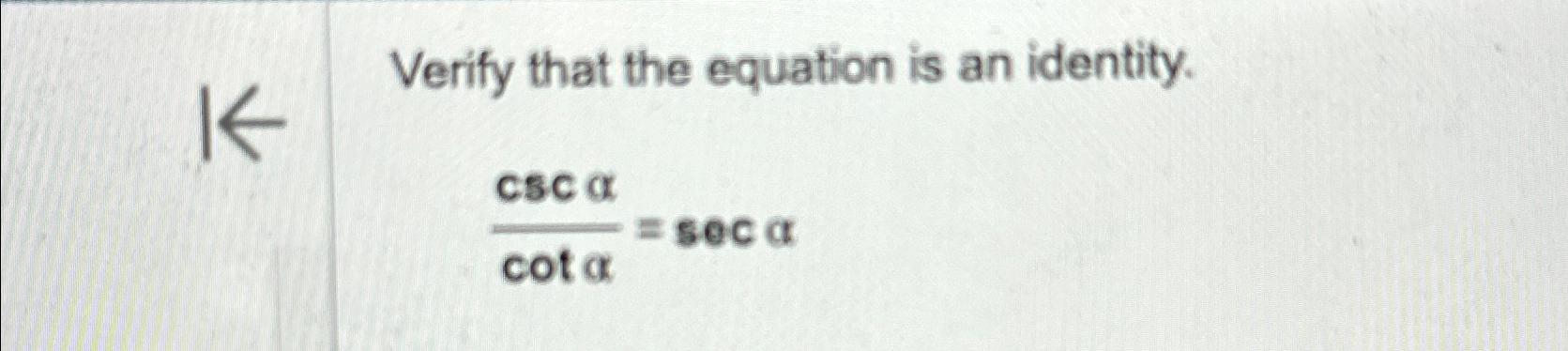 Solved Verify that the equation is an identity.cscαcotα=secα | Chegg.com