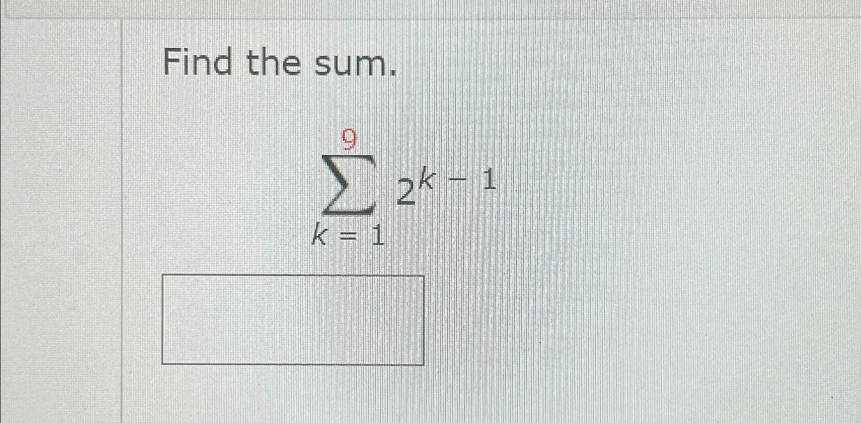 Solved Find the sum.∑k=192k-1 | Chegg.com