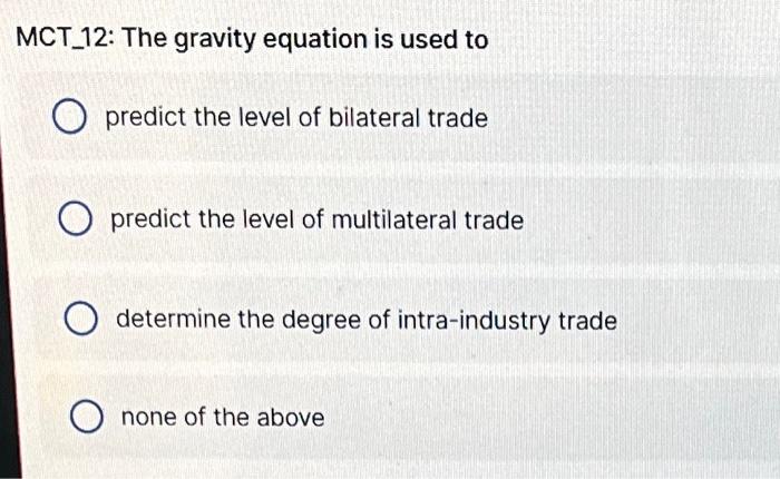 Solved 12: The gravity equation is used to predict the level | Chegg.com