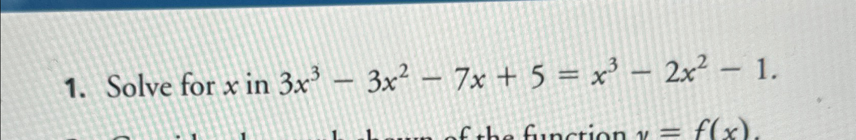 Solved Solve for x ﻿in 3x3-3x2-7x+5=x3-2x2-1. | Chegg.com