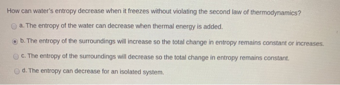 Solved How Can Water S Entropy Decrease When It Freezes Chegg