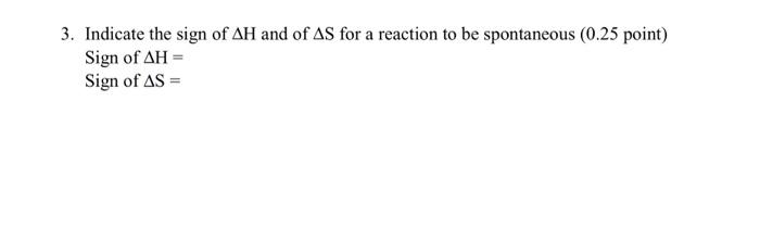 Solved 3. Indicate the sign of ΔH and of ΔS for a reaction | Chegg.com