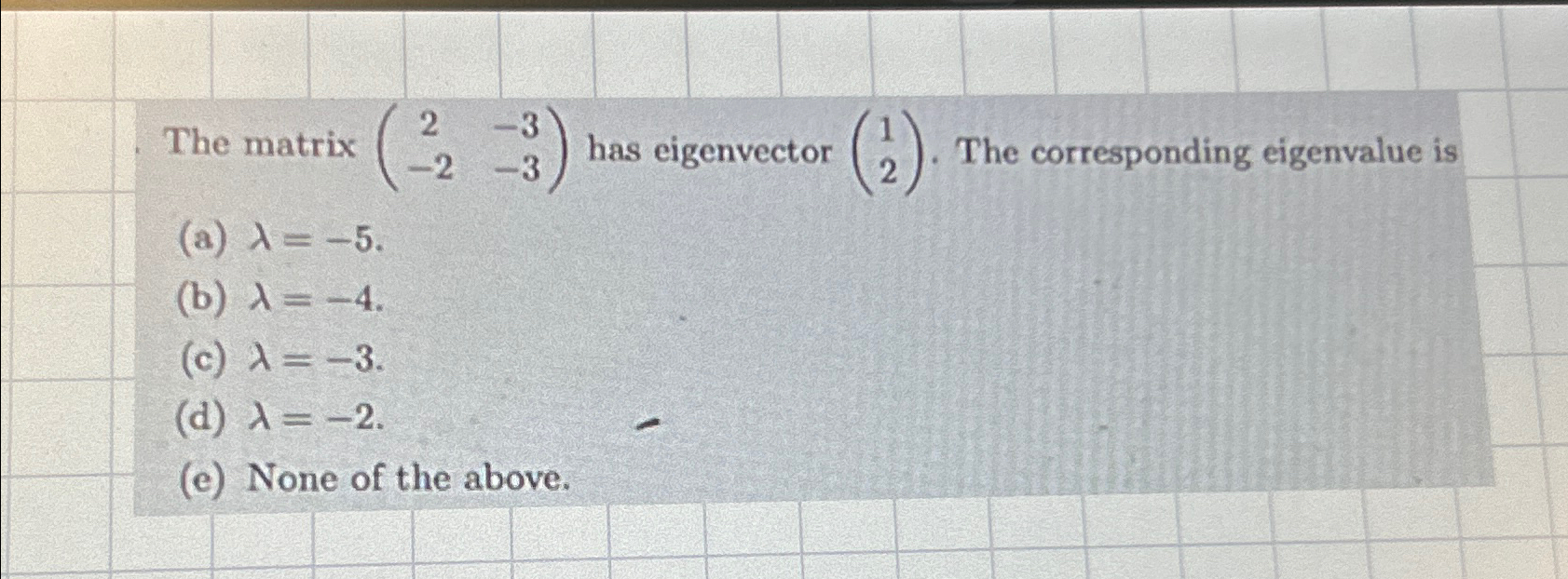 Solved The matrix ([2,-3],[-2,-3]) ﻿has eigenvector | Chegg.com