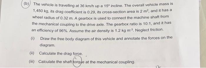 Solved (b) The vehicle is travelling at 36 km/h up a 15∘ | Chegg.com