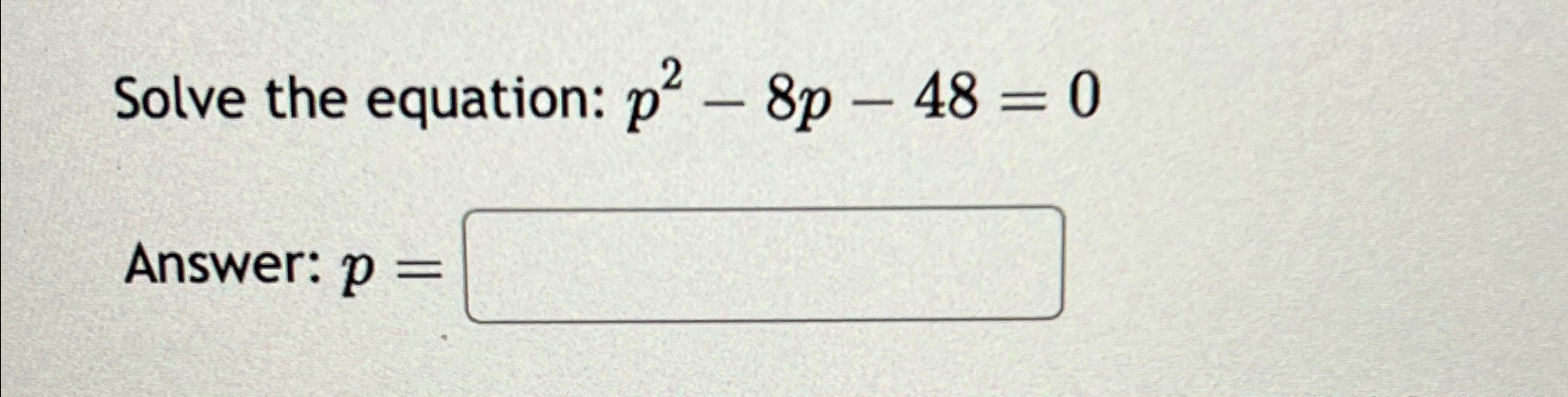 Solved Solve the equation: p2-8p-48=0Answer: p= | Chegg.com