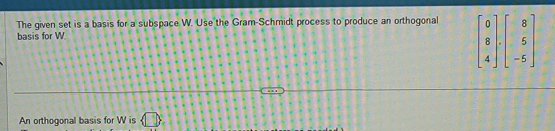 Solved The given set is a basis for a subspace W. ﻿Use the | Chegg.com