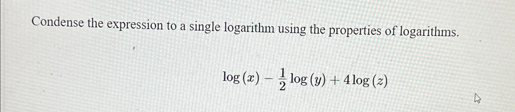 Solved Condense the expression to a single logarithm using | Chegg.com