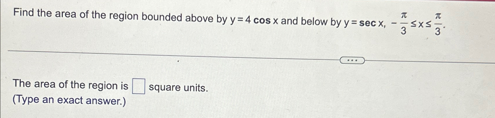 Solved Find the area of the region bounded above by y=4cosx | Chegg.com