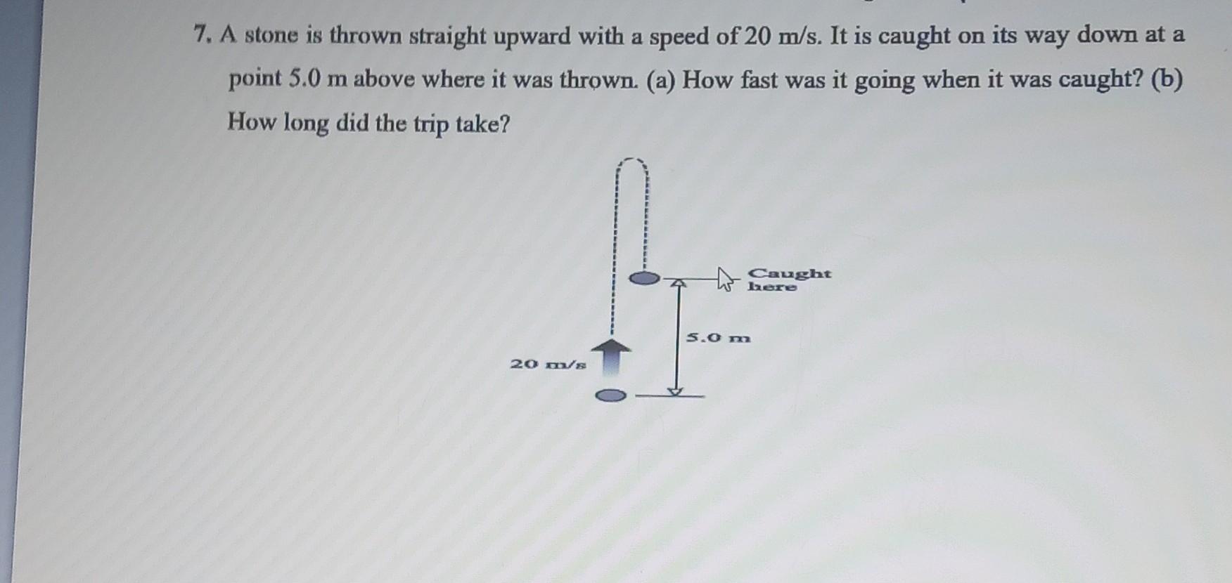 Solved 7. A stone is thrown straight upward with a speed of | Chegg.com