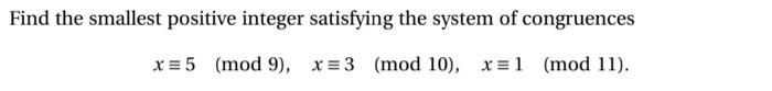 Solved Find the smallest positive integer satisfying the | Chegg.com