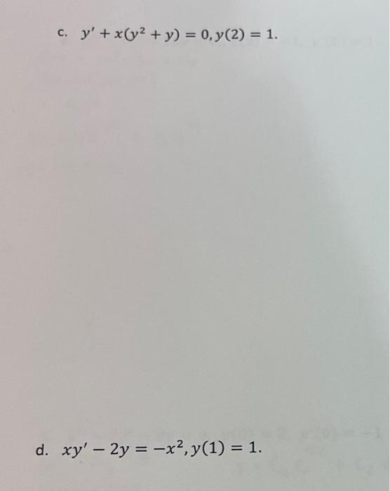 Solved c. y′+x(y2+y)=0,y(2)=1. xy′−2y=−x2,y(1)=1 | Chegg.com