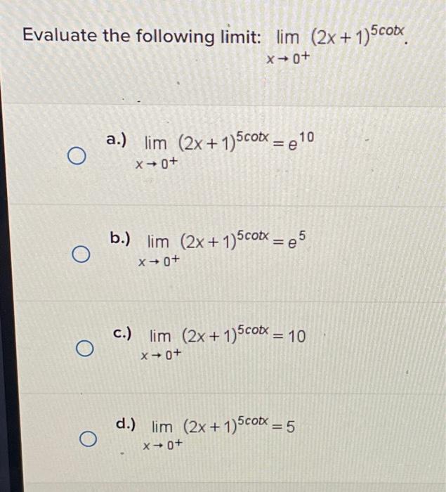Solved Evaluate the following limit: limx→0+(2x+1)5cotx a.) | Chegg.com