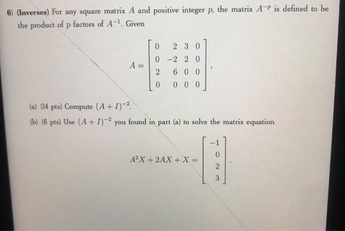 Solved 6) (Inverses) For any square matrix A and positive | Chegg.com