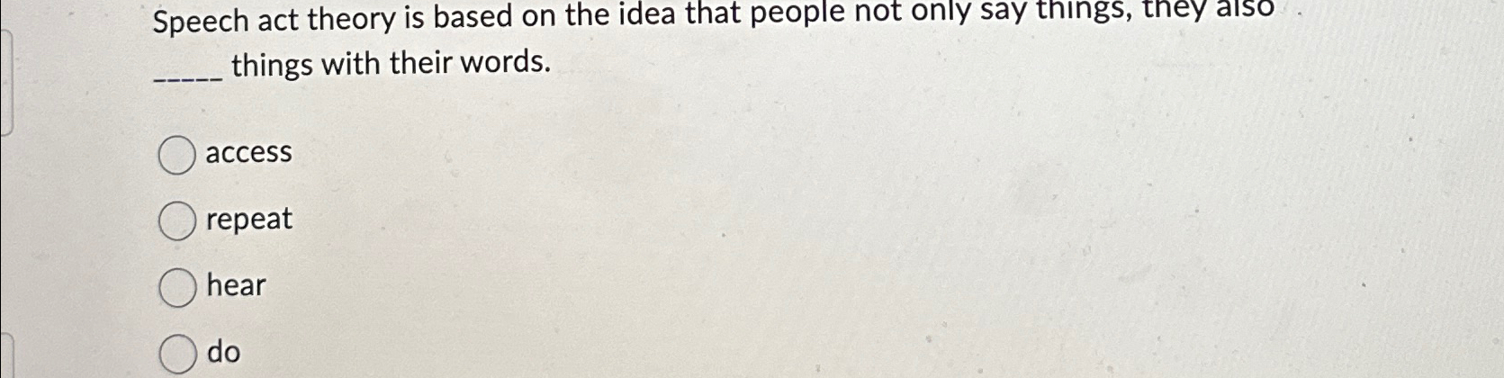 Solved Speech act theory is based on the idea that people | Chegg.com