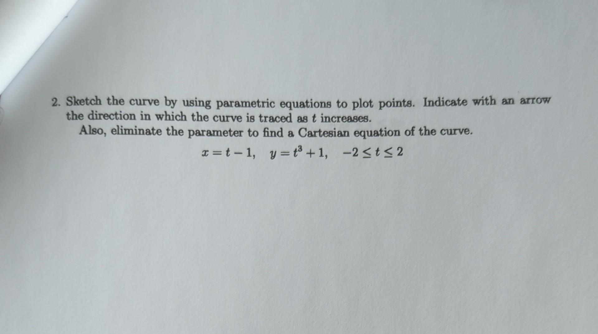 Solved 2. Sketch the curve by using parametric equations to | Chegg.com