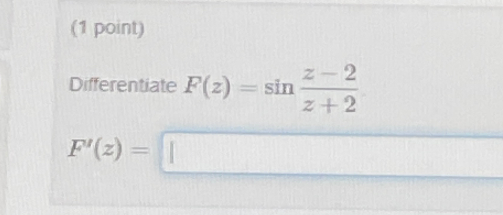 Solved (1 ﻿point)Differentiate F(z)=sin(z-2z+2)F'(z)= | Chegg.com