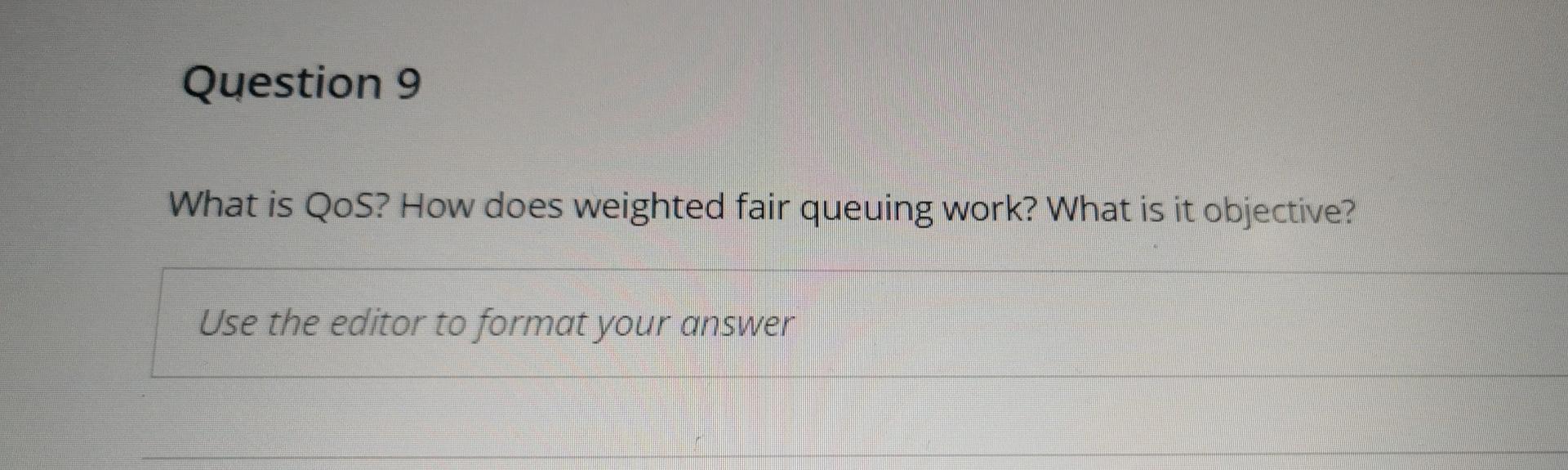 Solved Question 9 What is QoS? How does weighted fair | Chegg.com